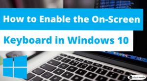 How to Enable the On-Screen Keyboard in Windows 10 - StackHowTo