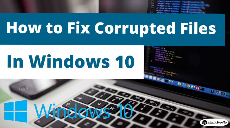 How to Fix Corrupted Files in Windows 10 - StackHowTo