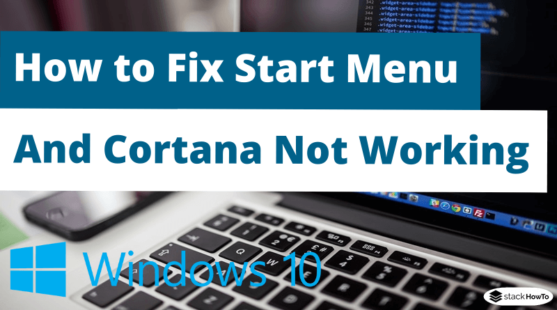 How to Fix Windows 10 Start Menu And Cortana Not Working - StackHowTo