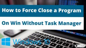 How to Force Close a Program on Windows Without Task Manager - StackHowTo