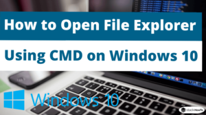 How to Open File Explorer Using CMD on Windows 10 - StackHowTo