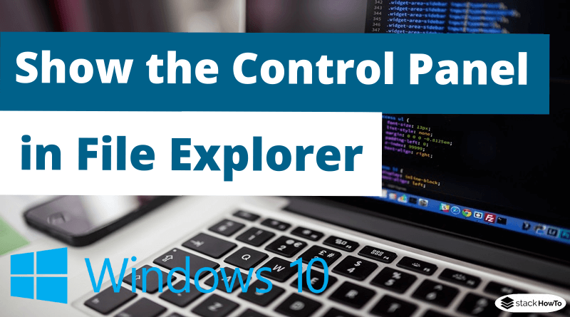How to Show the Control Panel in File Explorer on Windows 10 - StackHowTo