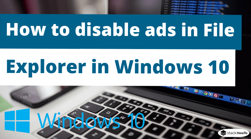 How To Disable Ads In File Explorer In Windows 10 Stackhowto