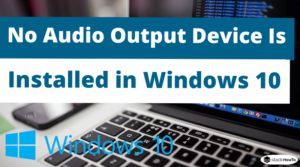 No Audio Output Device Is Installed in Windows 10 Fix - StackHowTo