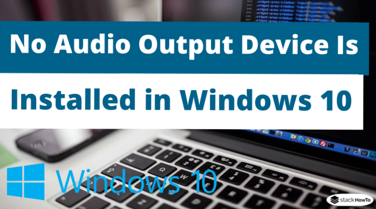 No Audio Output Device Is Installed in Windows 10 Fix - StackHowTo