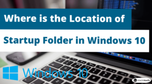 Where is the Location of Startup Folder in Windows 10? - StackHowTo