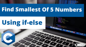 C Program To Find Smallest Of 5 Numbers Using if-else - StackHowTo