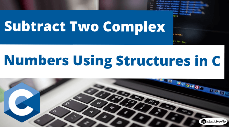 C Program To Subtract Two Complex Numbers Using Structures StackHowTo
