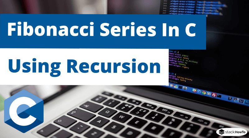 Fibonacci Series In C Using Recursion Stackhowto
