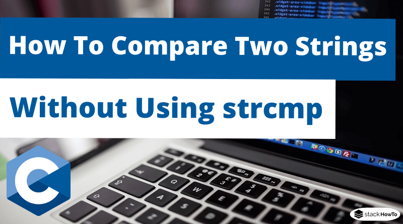 How To Compare Two Strings In C Using For Loop Without Strcmp StackHowTo