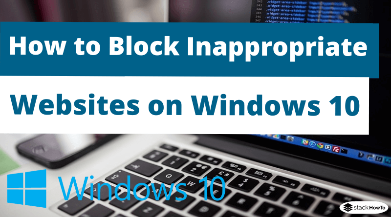 How to Block Inappropriate Websites on Windows 10 - StackHowTo