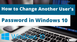 How to Change Another User's Password in Windows 10 - StackHowTo