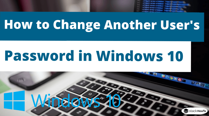 How To Change Another User s Password In Windows 10 StackHowTo