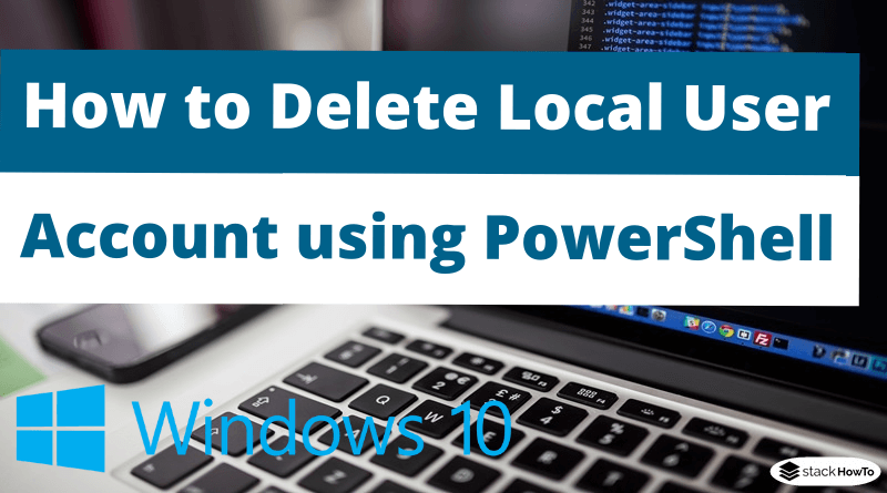 How To Delete Local User Account Using PowerShell In Windows 10 