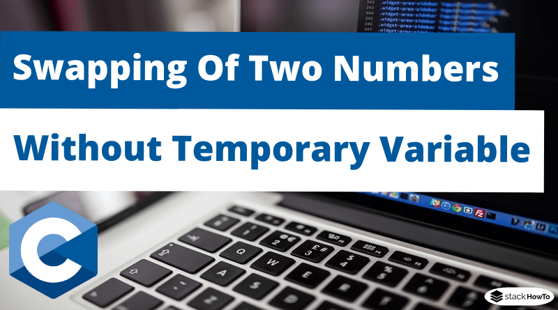 Swapping Of Two Numbers Without Temporary Variable In C Stackhowto