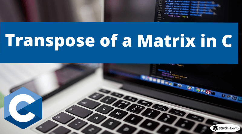Transpose of a Matrix in C - StackHowTo