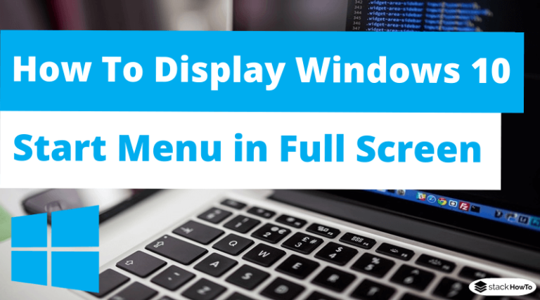 How To Display Windows 10 Start Menu in Full Screen - StackHowTo