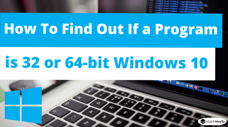 How To Find Out If a Program is 32 or 64-bit Windows 10 - StackHowTo