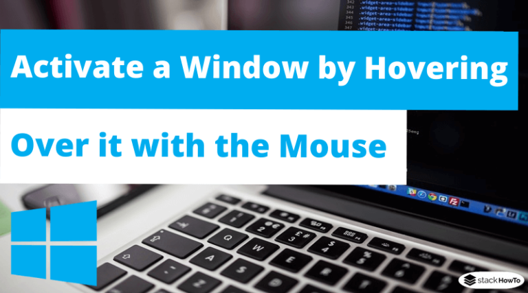 How to Activate a Window by Hovering Over it with the Mouse in Windows 10 - StackHowTo