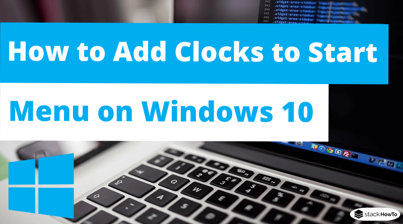 How to Add Clocks to Start Menu on Windows 10 - StackHowTo