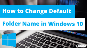 How to Change Default Folder Name in Windows 10 - StackHowTo