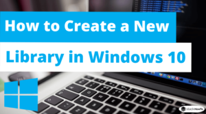 How to Create a New Library in Windows 10 - StackHowTo