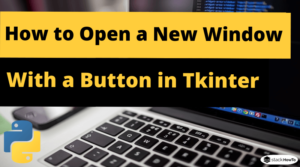 How to Open a New Window With a Button in Python Tkinter - StackHowTo