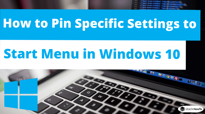 How To Pin Specific Settings To The Start Menu In Windows 10 Stackhowto