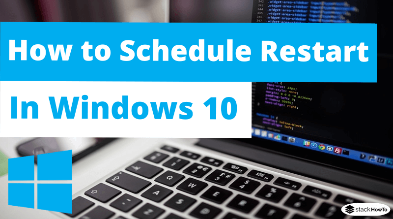 How to Schedule Restart in Windows 10 - StackHowTo
