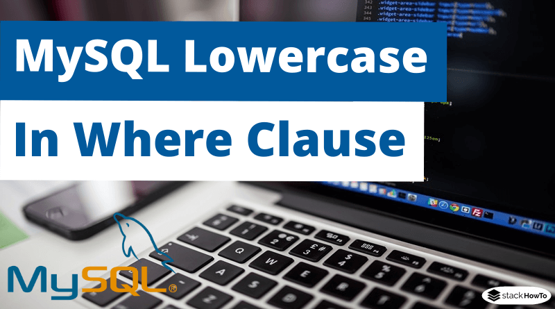 Mysql Lowercase In Where Clause Stackhowto
