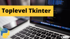 Toplevel Tkinter | Python 3 - StackHowTo