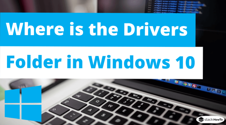 Where is the Drivers Folder in Windows 10 - StackHowTo