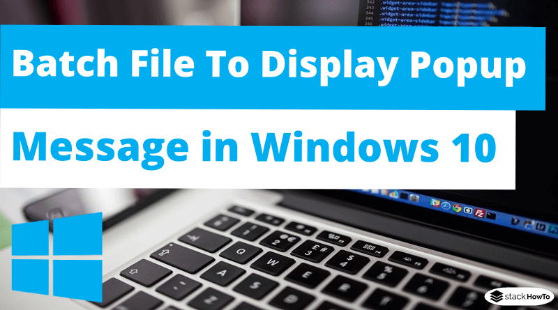 Batch File To Display Popup Message in Windows 10 - StackHowTo Batch File To Display Popup Message in Windows 10 - StackHowTo